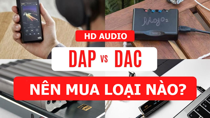 DAC di động hay DAP: Nên chọn cái nào?